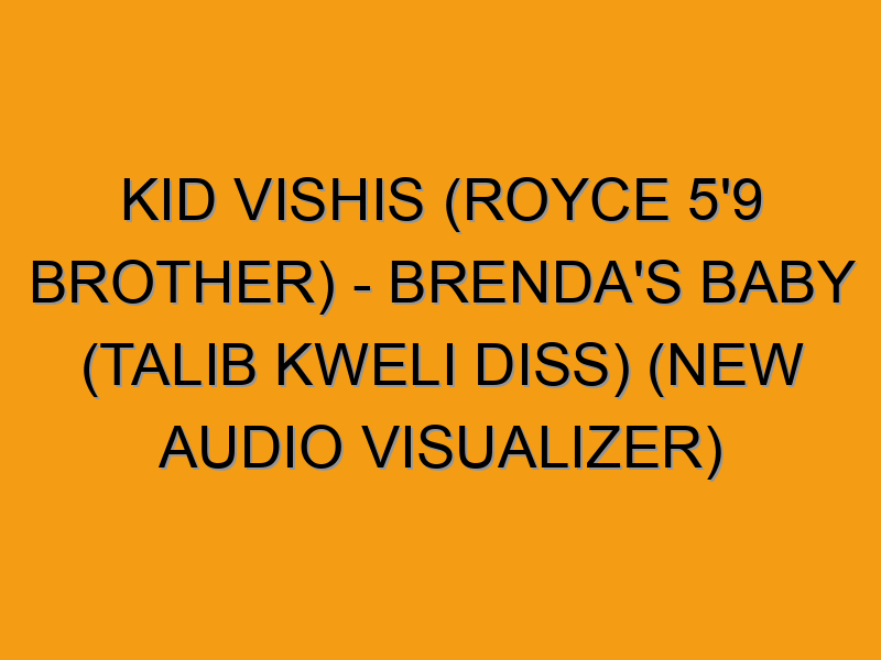 Kid Vishis (Royce 5'9 Brother) - Brenda's Baby (Talib Kweli Diss) (New ...