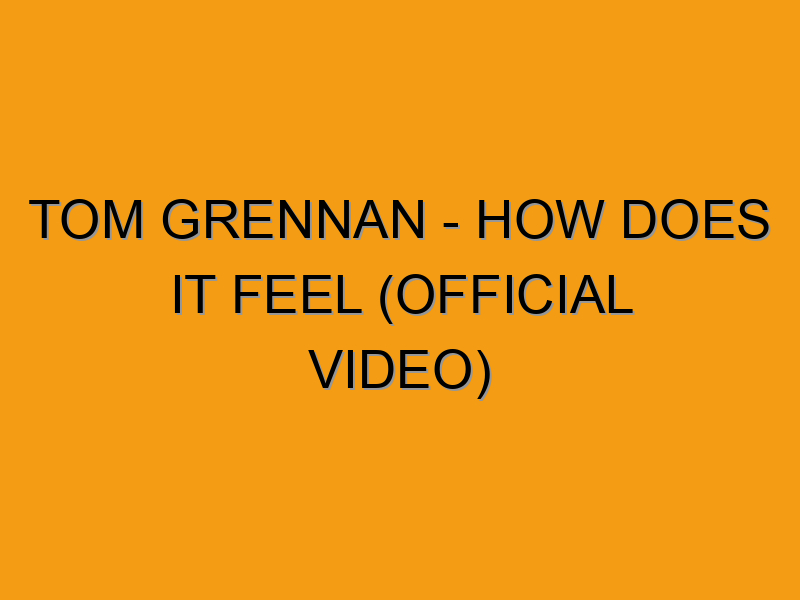 Tom Grennan - How Does It Feel (Official Video) - Folded Waffle