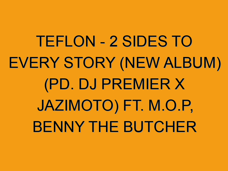 Teflon - 2 Sides To Every Story (New Album) (PD. DJ Premier x Jazimoto ...