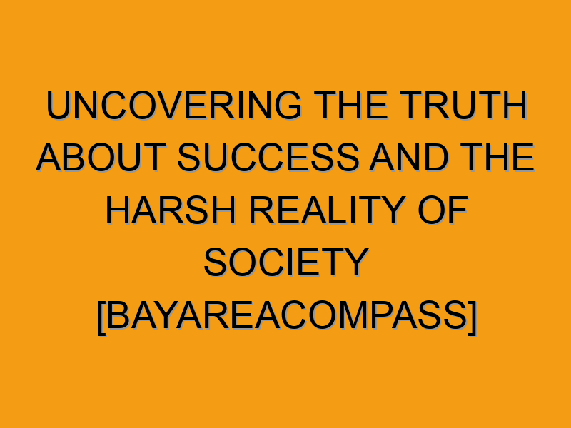 Uncovering the truth about success and the harsh Reality of Society ...