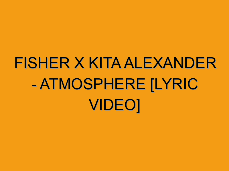 FISHER x KITA ALEXANDER - ATMOSPHERE [LYRIC VIDEO] - Folded Waffle