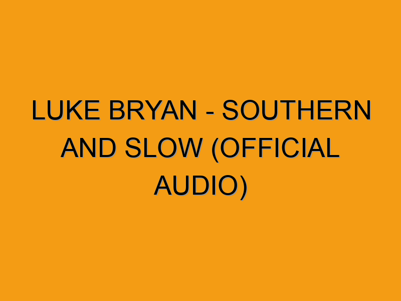Luke Bryan - Southern and Slow (Official Audio) - Folded Waffle