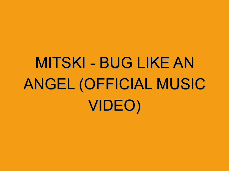 Mitski - Bug Like an Angel (Official Music Video) - Folded Waffle
