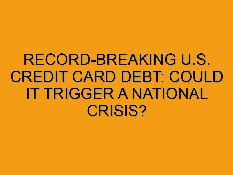Record-Breaking U.S. Credit Card Debt: Could it Trigger a National ...