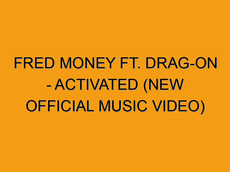 Fred Money Ft. Drag-On - Activated (New Official Music Video) - Folded ...