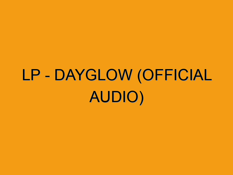 LP - Dayglow (Official Audio) - Folded Waffle