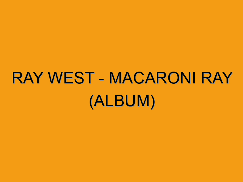 Ray West - Macaroni Ray (Album) - Folded Waffle