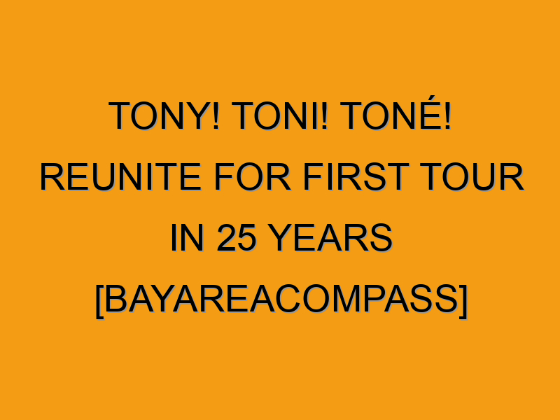 Tony! Toni! Toné! Reunite for First Tour in 25 Years [BayAreaCompass ...