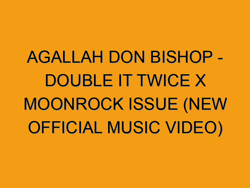 Agallah Don Bishop - Double It Twice x Moonrock Issue (New Official ...