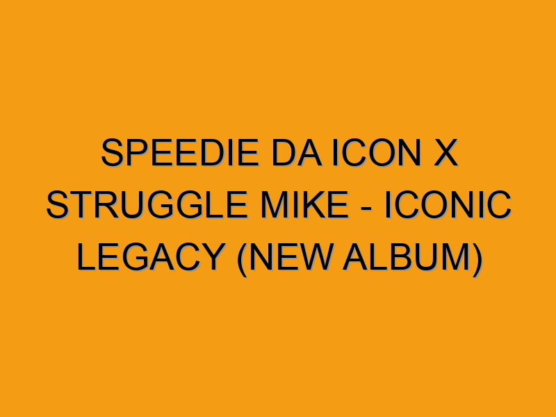 Speedie Da Icon x Struggle Mike - Iconic Legacy (New Album) - Folded Waffle