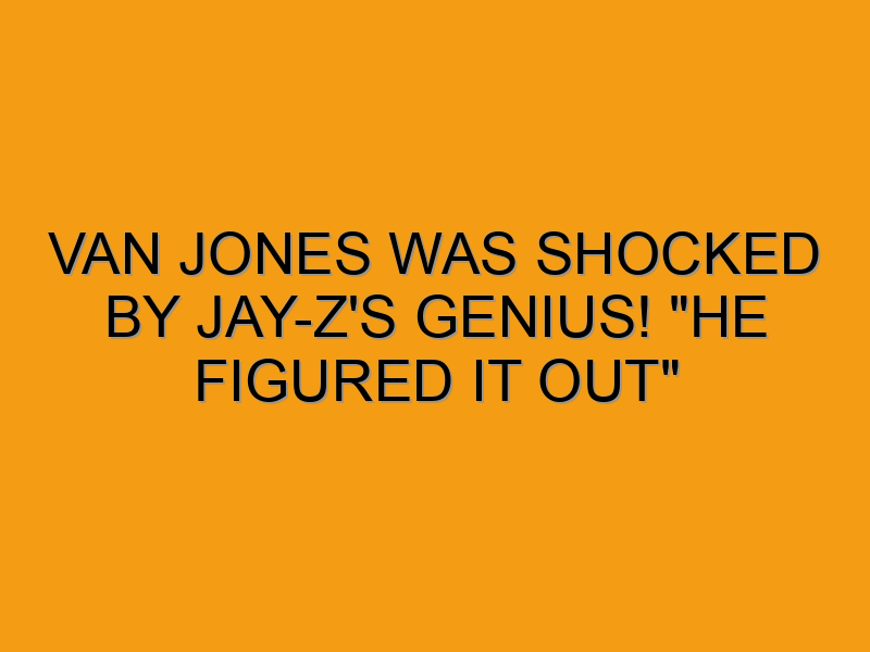 VAN JONES WAS SHOCKED BY JAY-Z'S GENIUS! "HE FIGURED IT OUT" - Folded ...