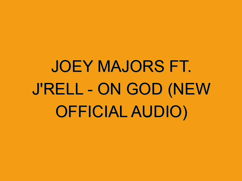 Joey Majors Ft. J'Rell - On God (New Official Audio) - Folded Waffle