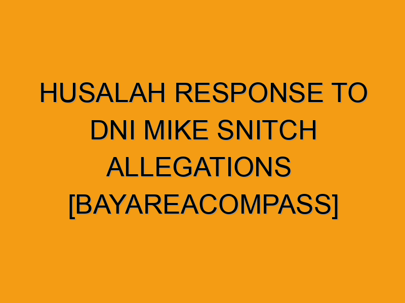 Husalah Response to DNI Mike Snitch Allegations [BayAreaCompass ...