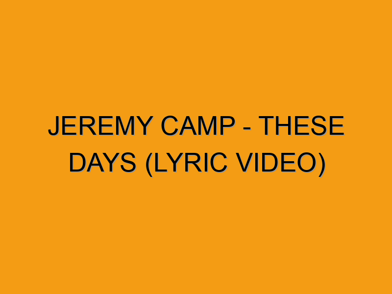 Jeremy Camp - These Days (Lyric Video) - Folded Waffle