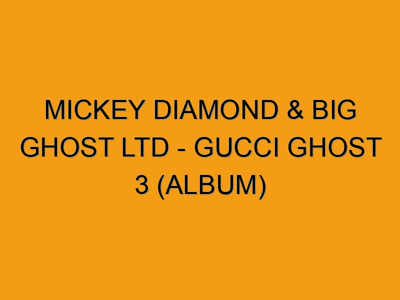 Mickey Diamond Big Ghost Ltd Gucci Ghost 3 Album Folded Waffle