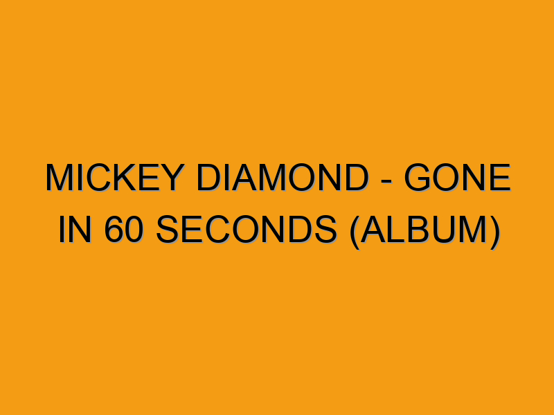 Mickey Diamond - Gone In 60 Seconds (Album) - Folded Waffle