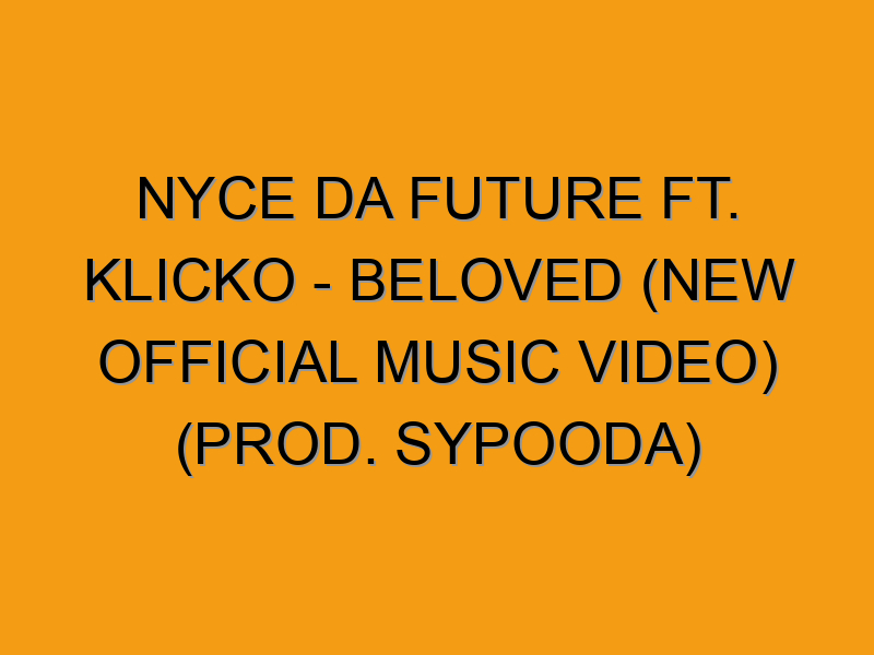 Nyce Da Future Ft. Klicko - Beloved (New Official Music Video) (Prod ...