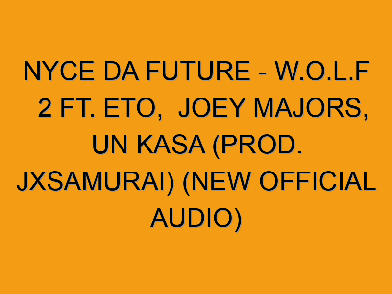 Nyce Da Future - W.O.L.F 2 Ft. Eto, Joey Majors, Un Kasa (Prod ...