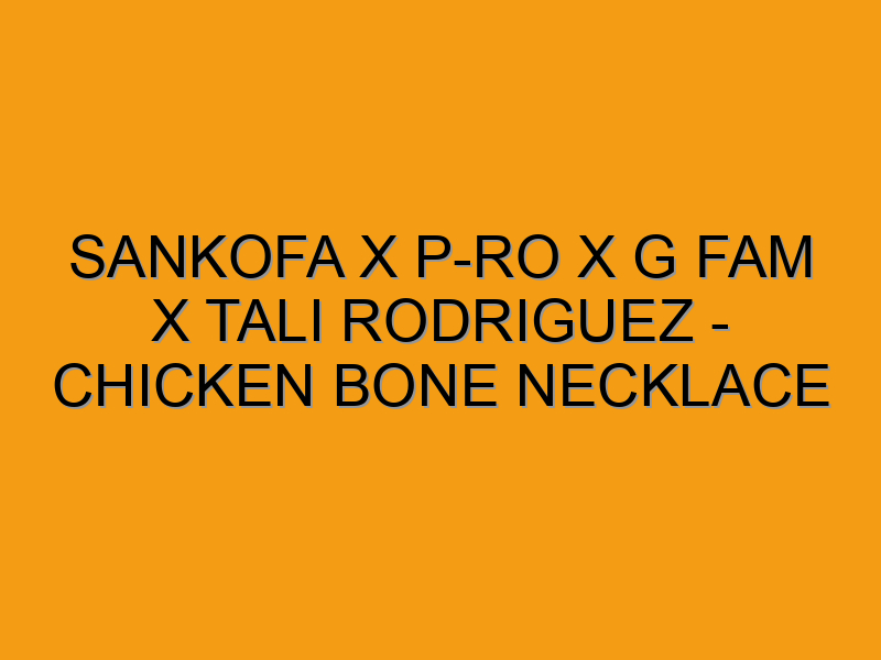 Sankofa x P-Ro x G Fam x Tali Rodriguez - Chicken Bone Necklace ...