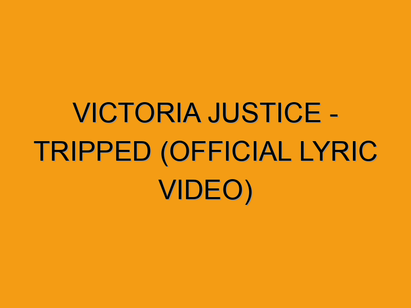 Victoria Justice - Tripped (Official Lyric Video) - Folded Waffle