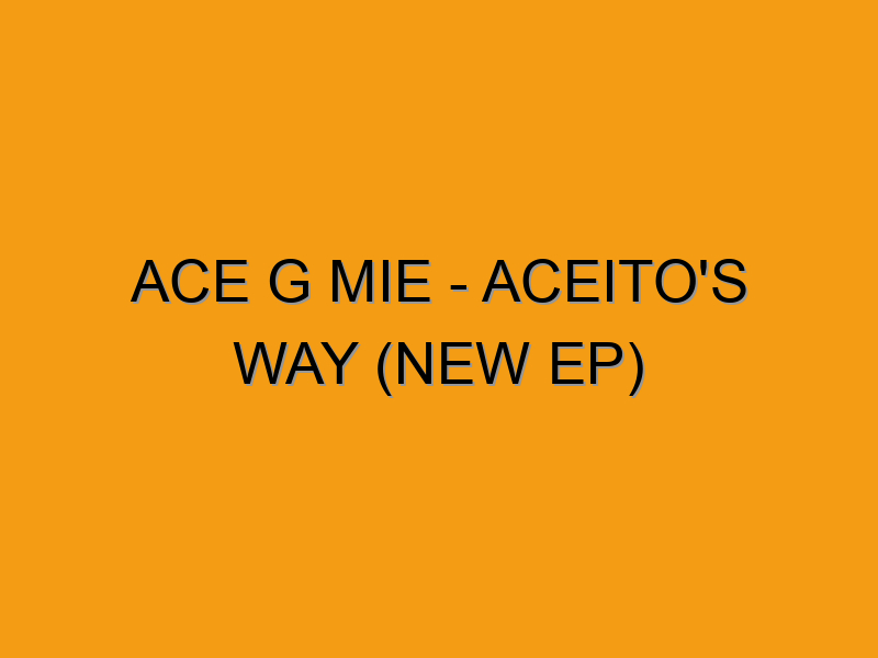 Ace G MiE - Aceito's Way (New EP) - Folded Waffle