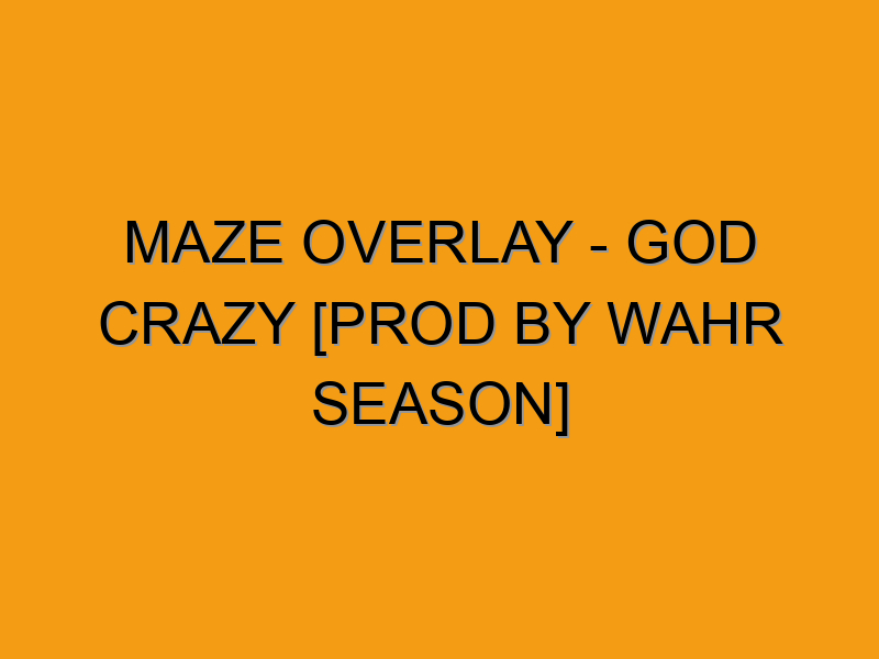 Maze Overlay - God Crazy [prod by Wahr Season] - Folded Waffle