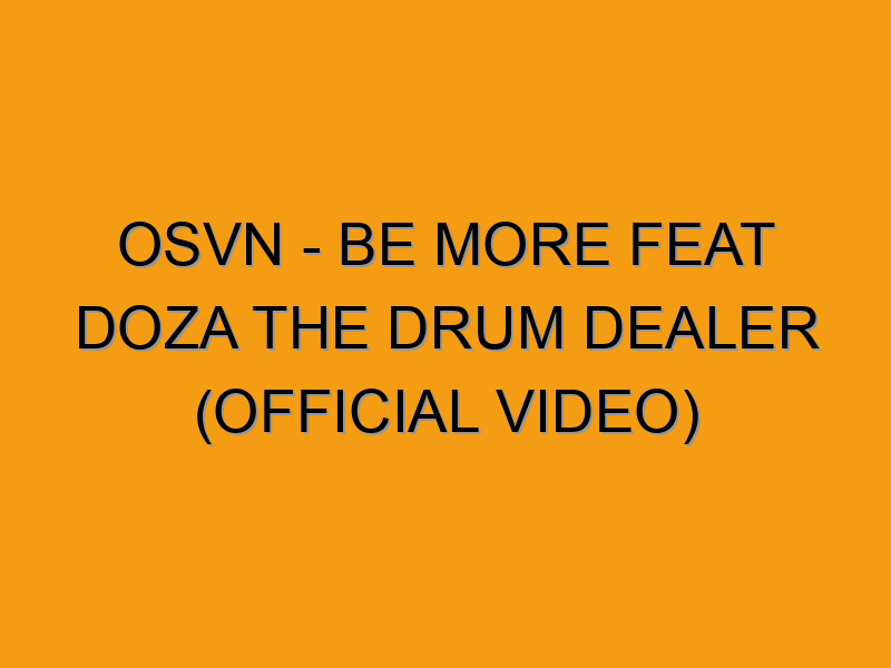 OSVN - Be More feat Doza the Drum Dealer (Official Video) - Folded Waffle