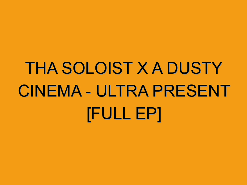 Tha Soloist x A Dusty Cinema - Ultra Present [Full EP] - Folded Waffle