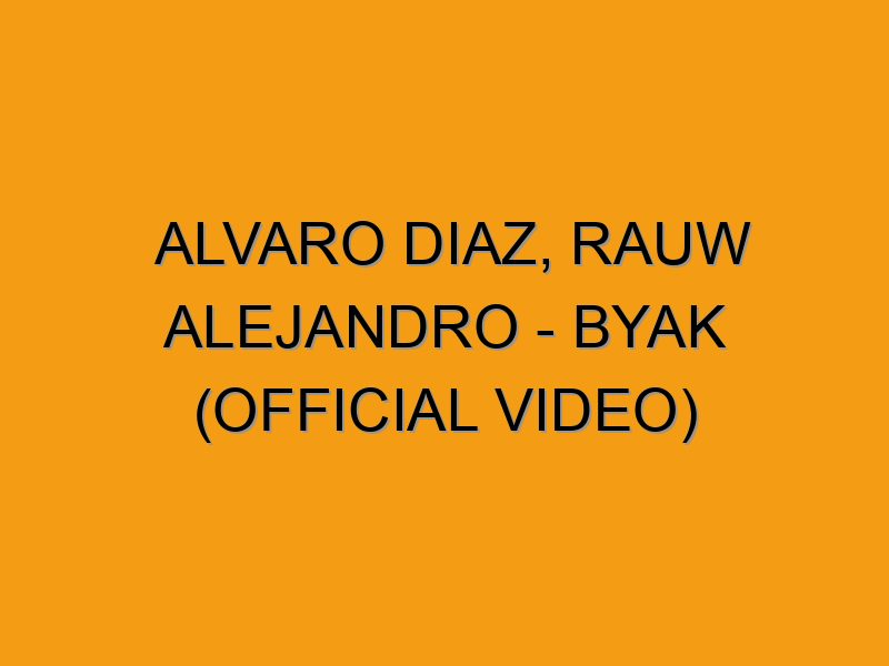 Alvaro Diaz, Rauw Alejandro - BYAK (Official Video) - Folded Waffle