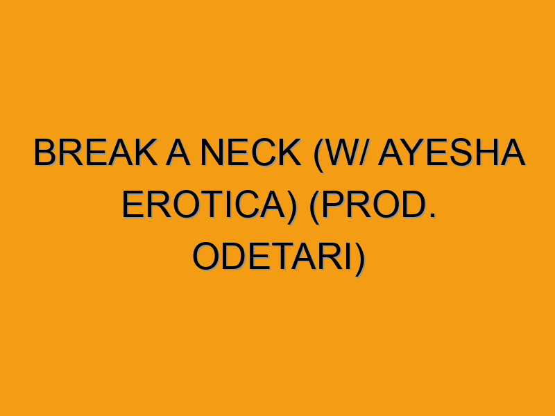 BREAK A NECK (w/ Ayesha Erotica) (prod. Odetari) - Folded Waffle