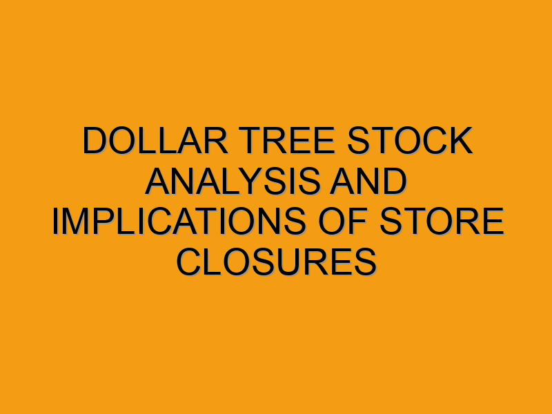 Dollar Tree Stock Analysis and Implications of Store Closures - Folded ...
