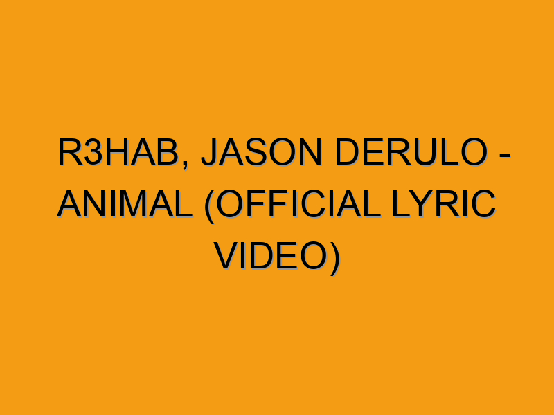 R3HAB, Jason Derulo - Animal (Official Lyric Video) - Folded Waffle