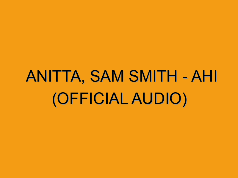 Anitta, Sam Smith - Ahi (Official Audio) - Folded Waffle