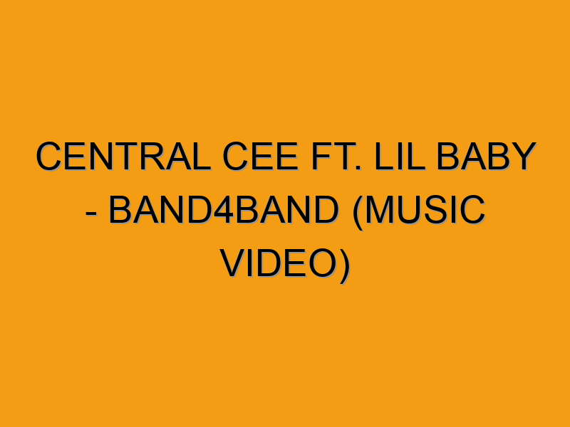 CENTRAL CEE FT. LIL BABY - BAND4BAND (MUSIC VIDEO) - Folded Waffle