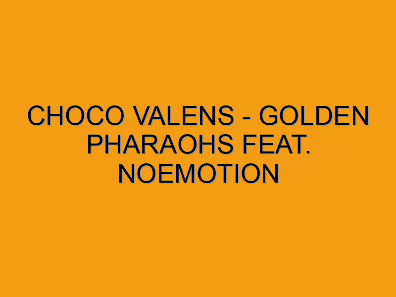 Choco Valens - Golden Pharaohs feat. NoEmotion - Folded Waffle
