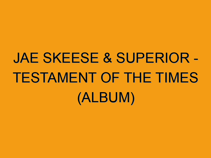 Jae Skeese & Superior - Testament Of The Times (Album) - Folded Waffle