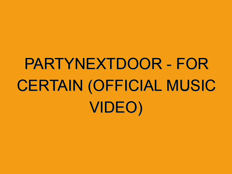 PARTYNEXTDOOR - FOR CERTAIN (Official Music Video) - Folded Waffle