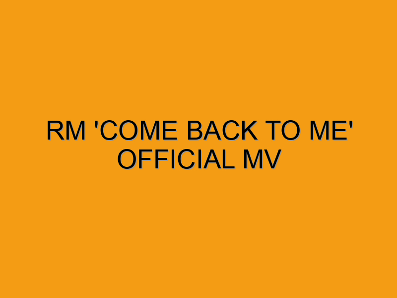 RM 'Come back to me' Official MV - Folded Waffle