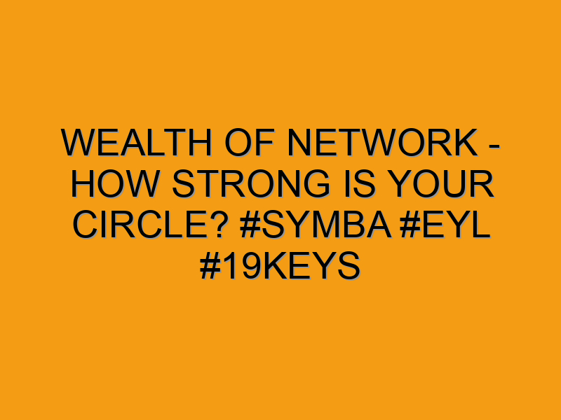 Wealth of Network - How Strong is Your Circle? #Symba #EYL #19Keys ...