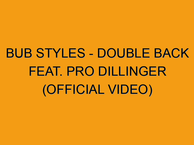 Bub Styles - Double Back feat. Pro Dillinger (Official Video) - Folded ...
