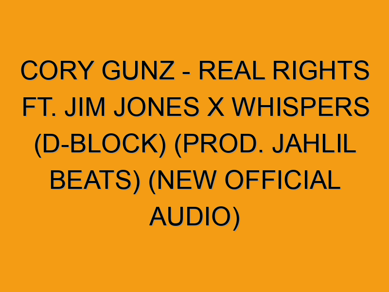 Cory Gunz - Real Rights Ft. Jim Jones x Whispers (D-Block) (Prod ...