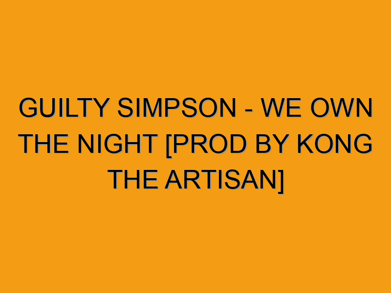 Guilty Simpson - We Own The Night [prod by Kong The Artisan] - Folded ...