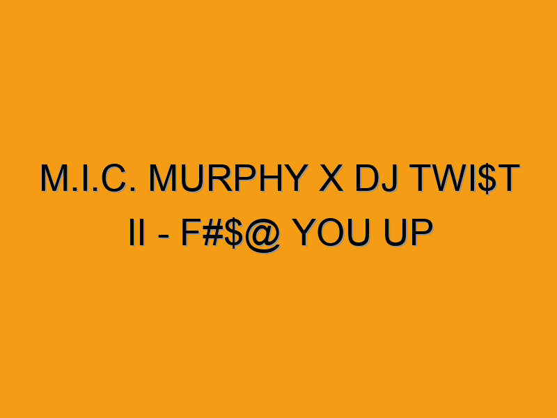 M.I.C. Murphy x DJ Twi$t II - F#$@ You Up - Folded Waffle