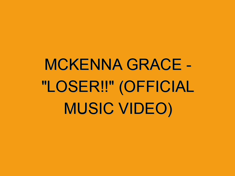 Mckenna Grace - "LOSER!!" (Official Music Video) - Folded Waffle