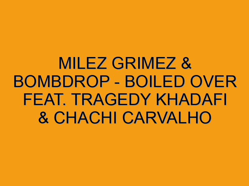 Milez Grimez & Bombdrop - Boiled Over feat. Tragedy Khadafi & Chachi Carvalho - Folded Waffle