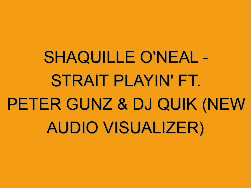 Shaquille O'Neal - Strait Playin' Ft. Peter Gunz & DJ Quik (New Audio ...