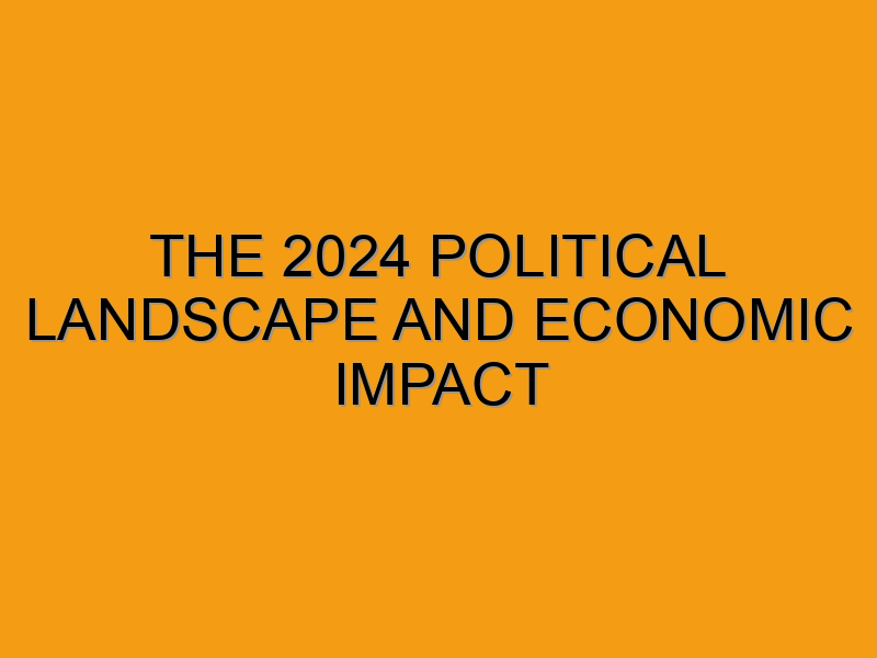 The 2024 Political Landscape and Economic Impact - Folded Waffle