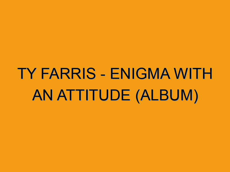 Ty Farris - Enigma With An Attitude (Album) - Folded Waffle