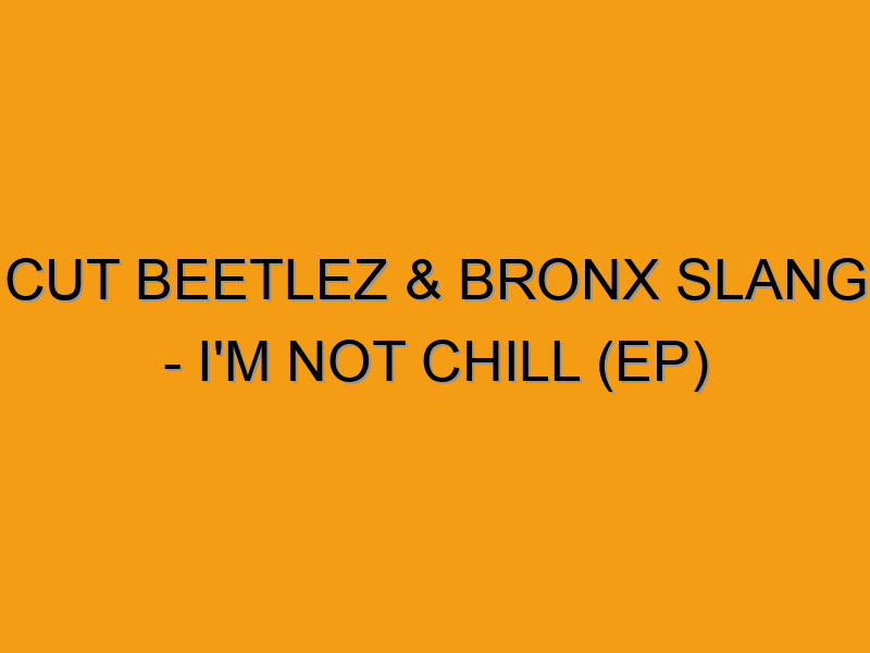 Cut Beetlez & Bronx Slang - I'm Not Chill (EP) - Folded Waffle