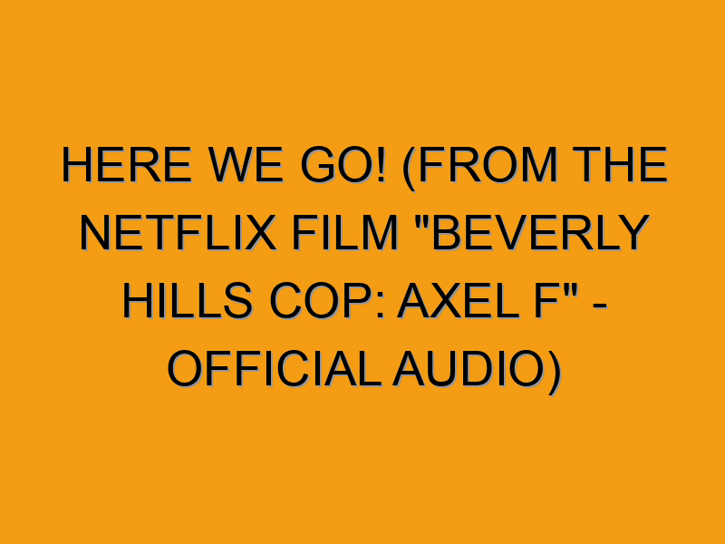 HERE WE GO! (from the Netflix film "Beverly Hills Cop: Axel F ...